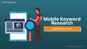How To Do Mobile Keyword Research To Drive Massive Traffic? | Key2Blogging