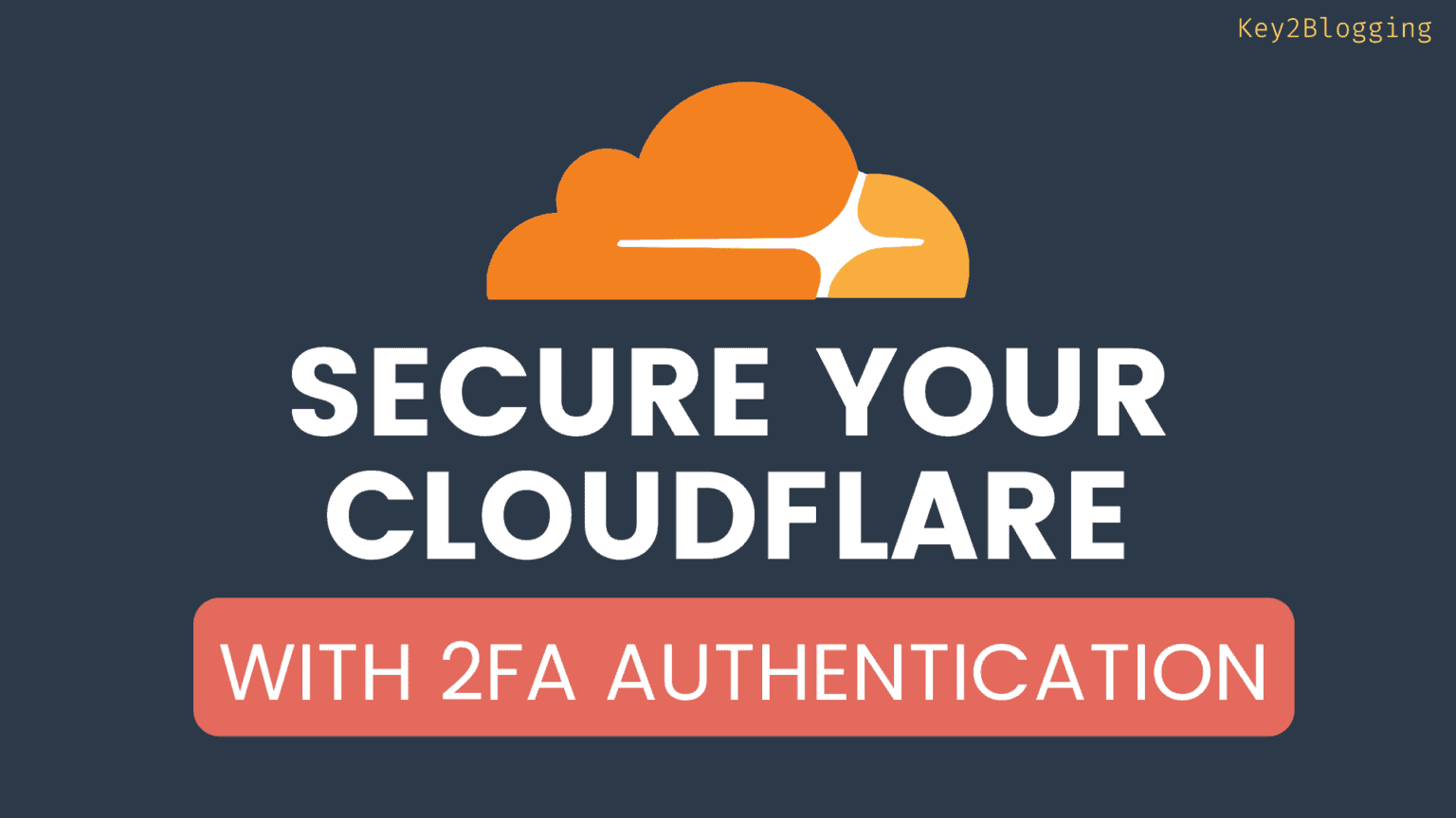How To Enable Two Factor Authentication (2FA) In Cloudflare | Key2Blogging